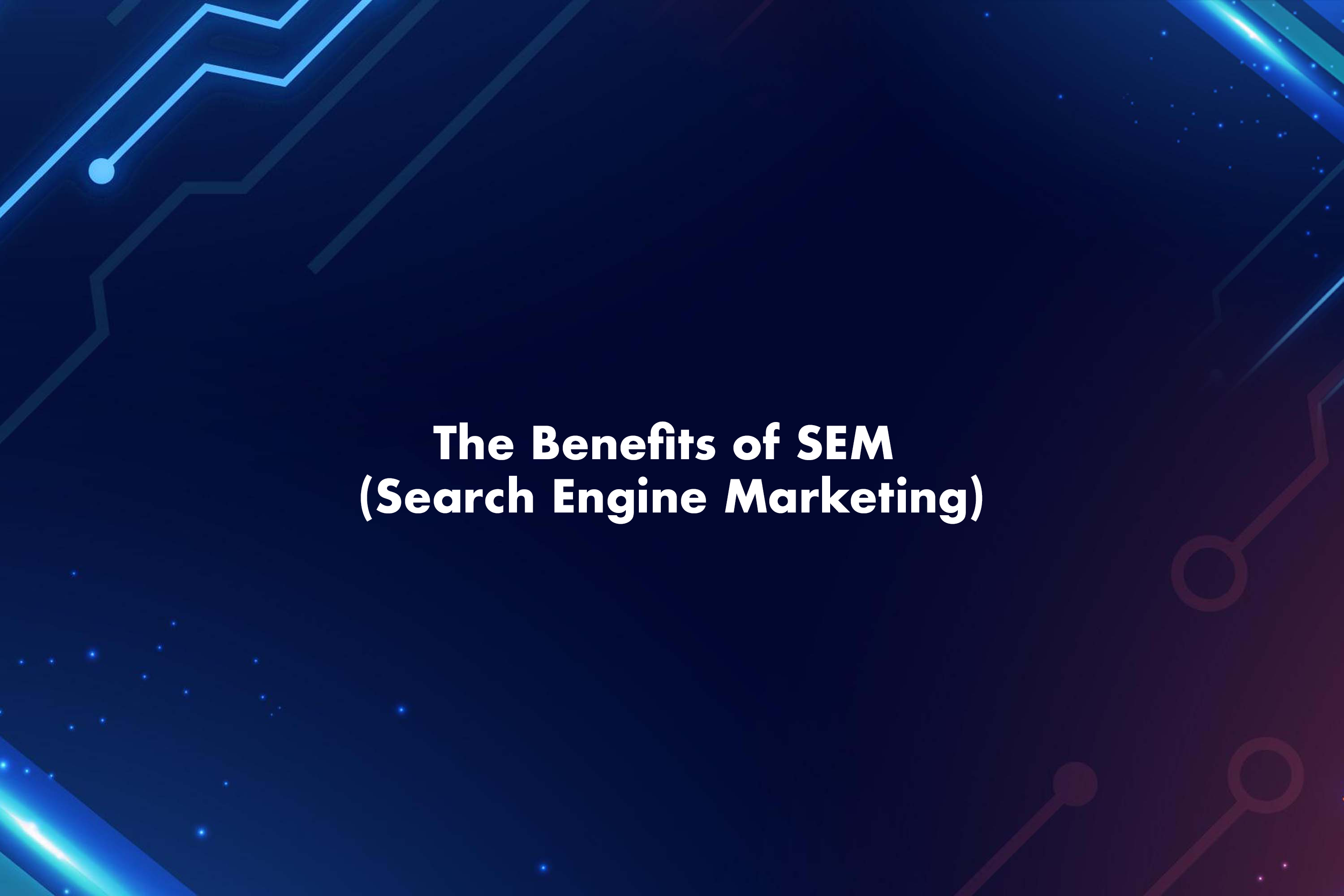 The Benefits of SEM (Search Engine Marketing) | Seiso.id